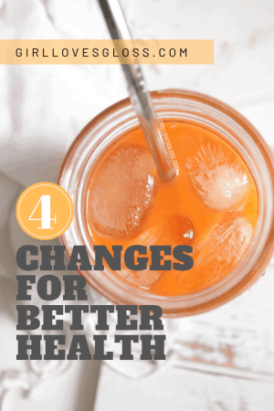 4 Life Changes I am Making to Better My Health • Girl Loves Gloss